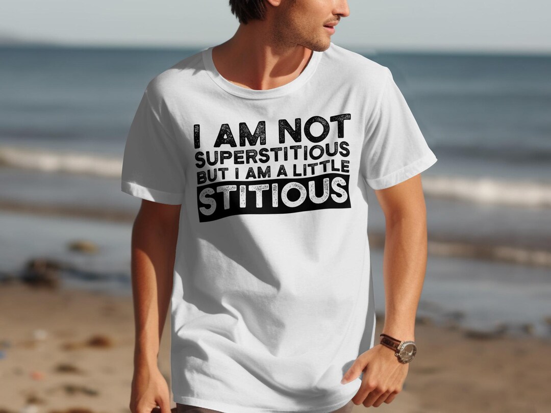 I Am Not Superstitious T-shirt, Funny Sarcastic Shirt, Humor Tee ...