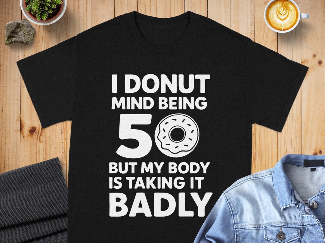 50th Birthday Donut Mind T-shirt, Funny Fifty Birthday Tee, Birthday ...