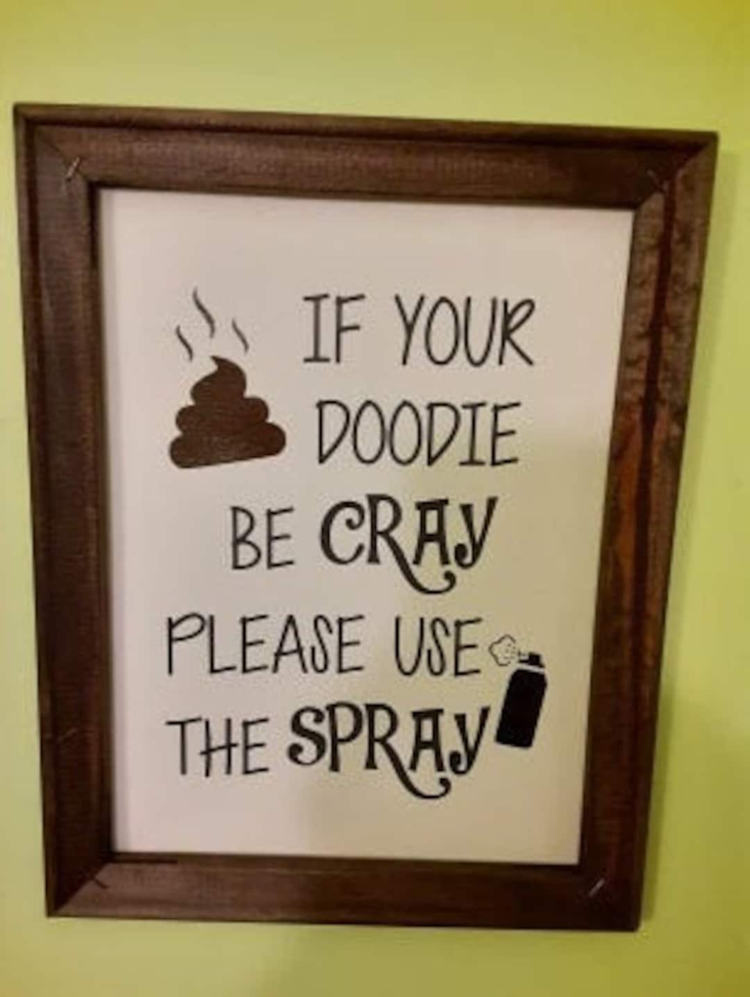 If Your Doodie Be Cray Please Use the Spray Bathroom Humor - Etsy