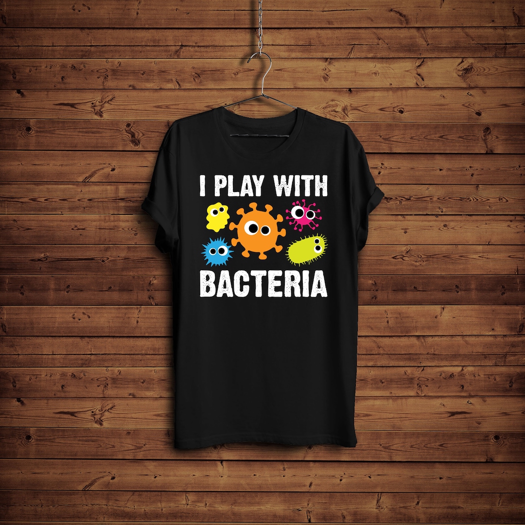Bacteria Shirt/ Funny Microbiology T-shirt/ Bacteria Lab T-shirt/ I ...