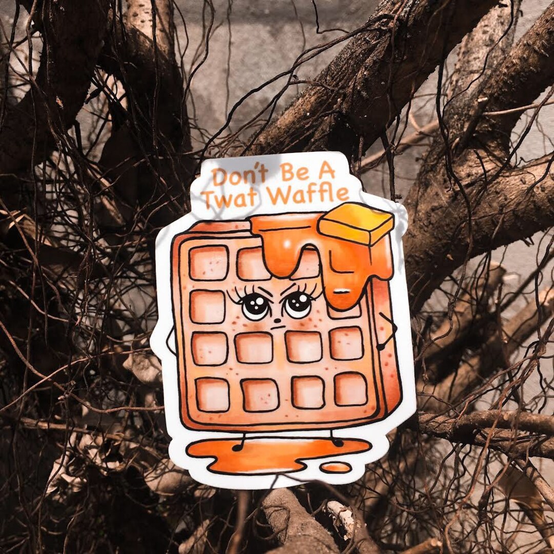 Don’t Be A Twat Waffle Sticker, Waffle Sticker, Food Sticker, Food ...