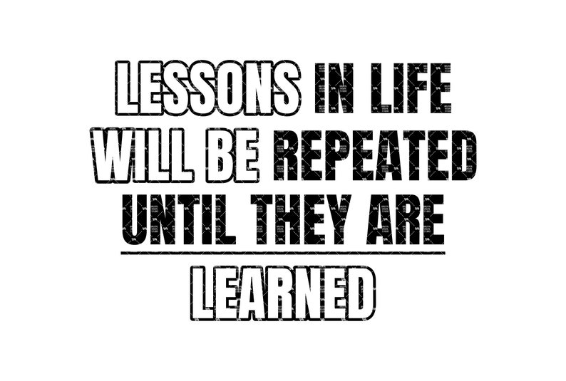 Lessons in life will be repeated until they are learned | Etsy Lessons in life will be repeated until they are learned | Etsy
