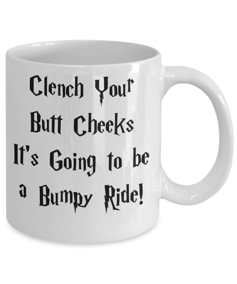 Butt Cheeks Mug Graduation Birthday Funny Mug Clench Your Butt Cheeks Its Going To Be A Bumpy