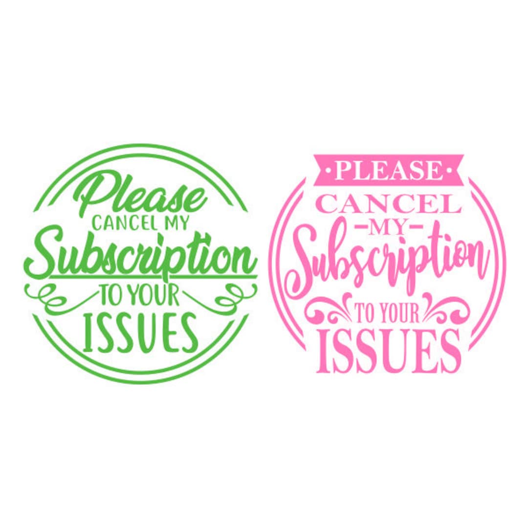 Please Cancel My Subscription to Your Issues Cuttable Design SVG PNG ...