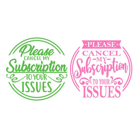 Please Cancel My Subscription to Your Issues Cuttable Design - Etsy