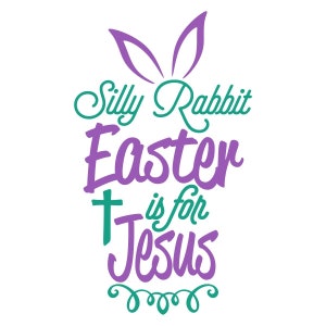 Silly Rabbit Easter is for Jesus Pack Cuttable Design SVG PNG DXF & Eps ...