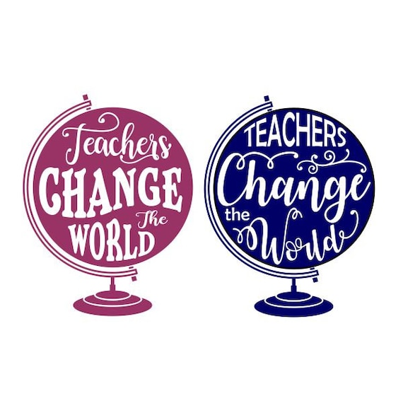 Change the World Teachers Cuttable Design SVG PNG DXF & Eps | Etsy
