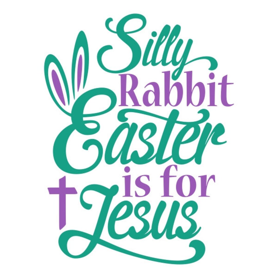Silly Rabbit Easter is for Jesus Pack Cuttable Design SVG PNG DXF & Eps ...