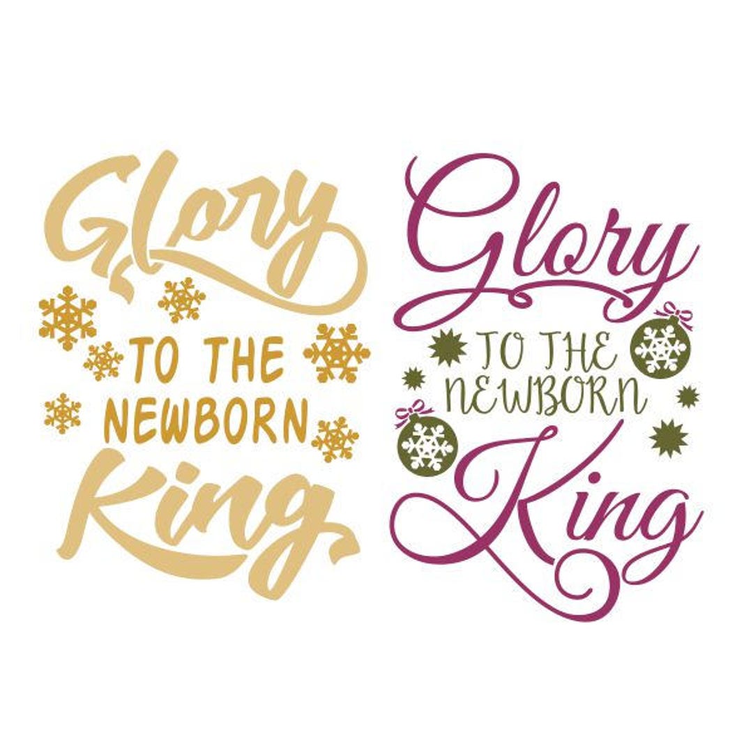 Glory to the Newborn King Christmas Cuttable Design SVG PNG DXF & Eps ...