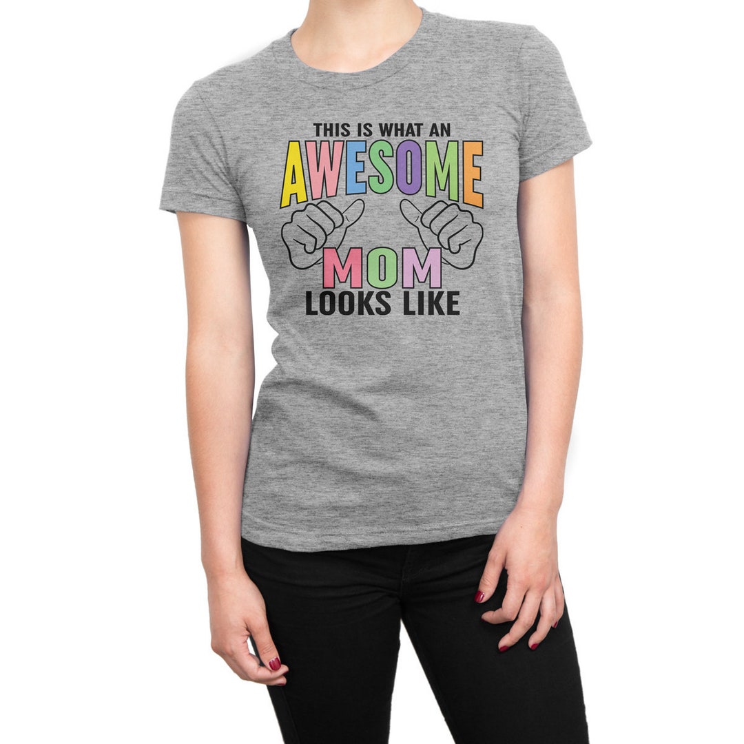 This Is What An Awesome Mom Looks Like 3 Funny Graphic Tee T Shirts