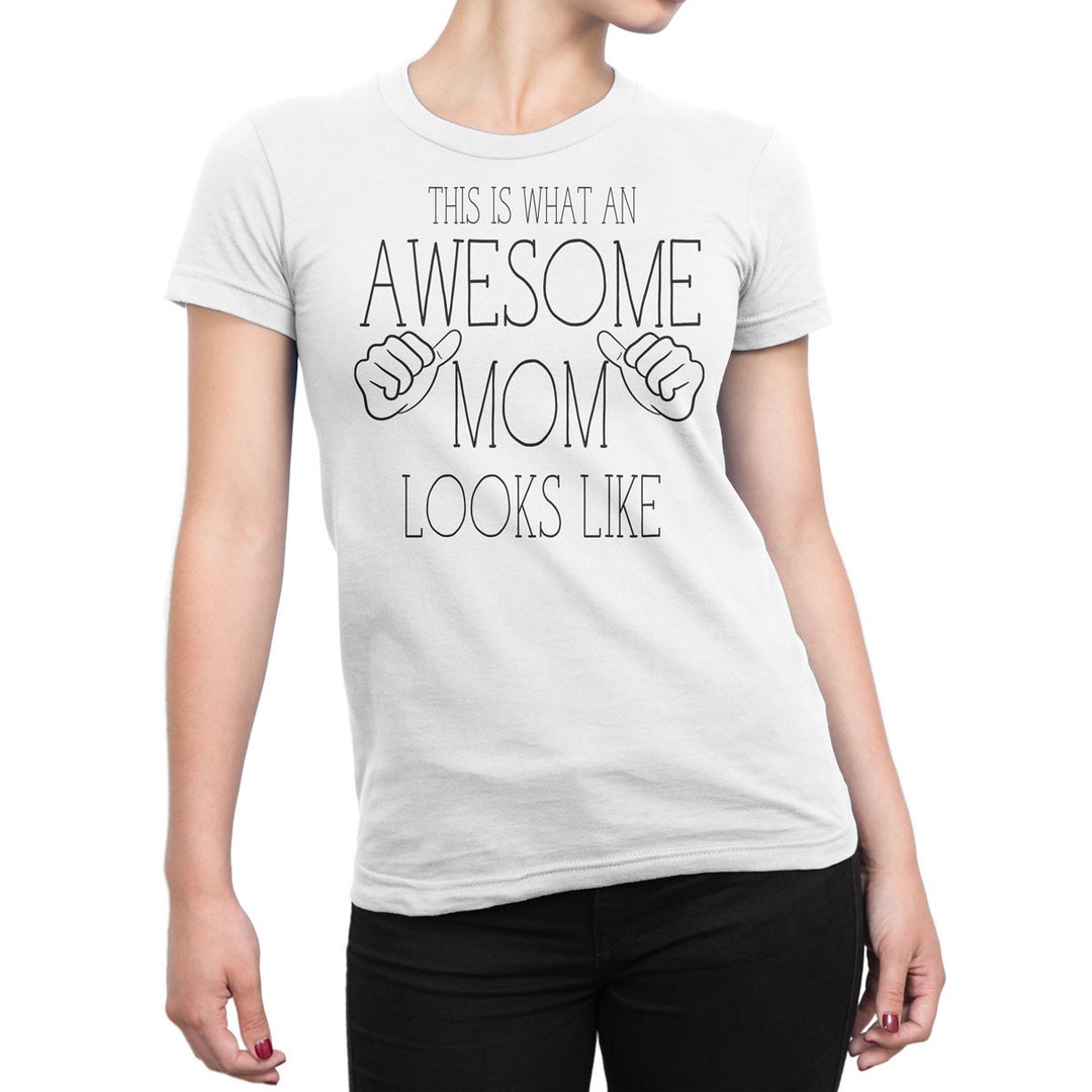 This Is What An Awesome Mom Looks Like 5 Funny Graphic Tee T Shirts