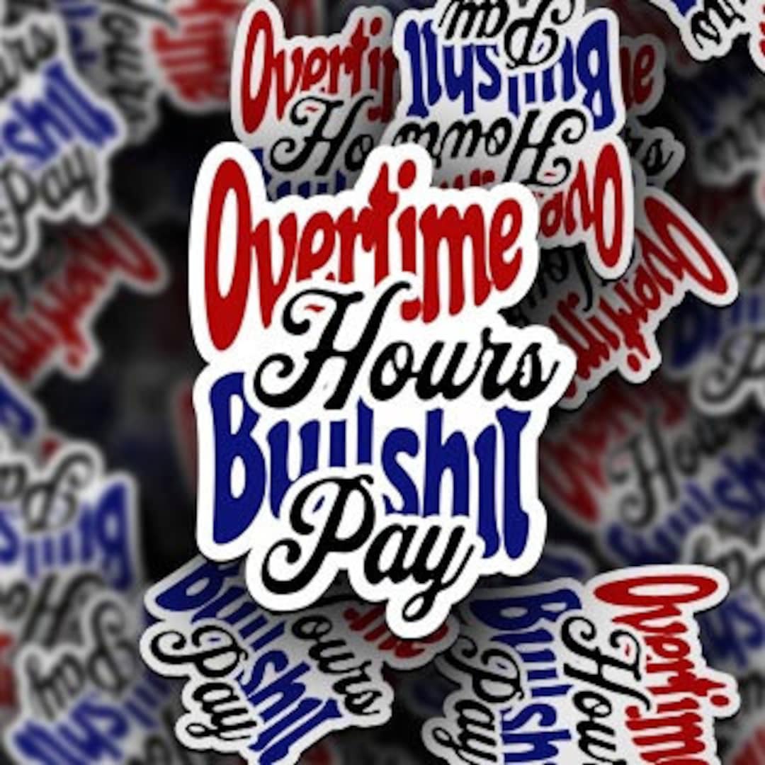 Overtime Hours Bullsh*t Pay - Sticker 2 Pack! FREE SHIPPING - Etsy