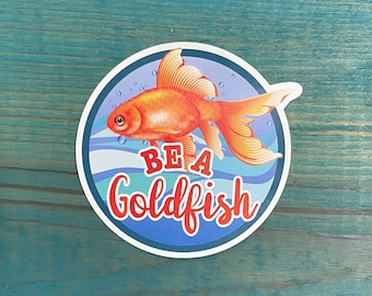 Be a Goldfish Waterproof Vinyl Sticker Perfect for Laptop, Water Bottle ...