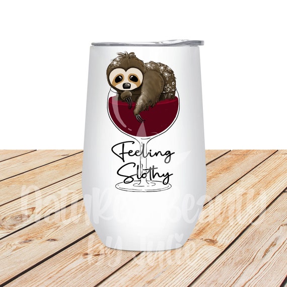 Feeling Slothy 17 Oz Wine Tumbler Sloth Wine Tumbler Fun - Etsy