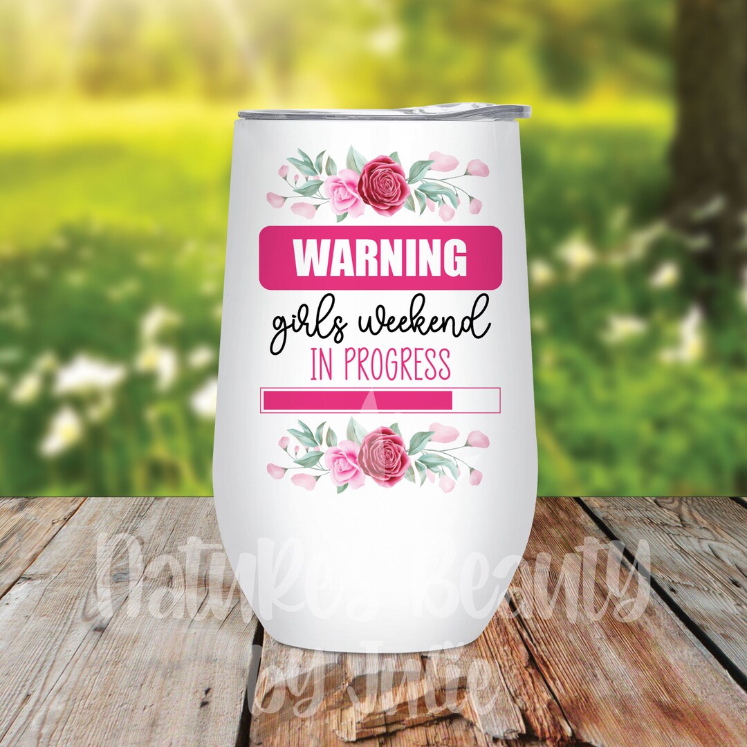 Warning Girls Weekend in Progress 17 Oz Wine Tumbler, Girls Weekend ...