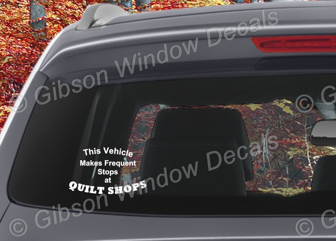 This Vehicle Makes Frequent Stops At Quilt Shops, Car Window Decal ...