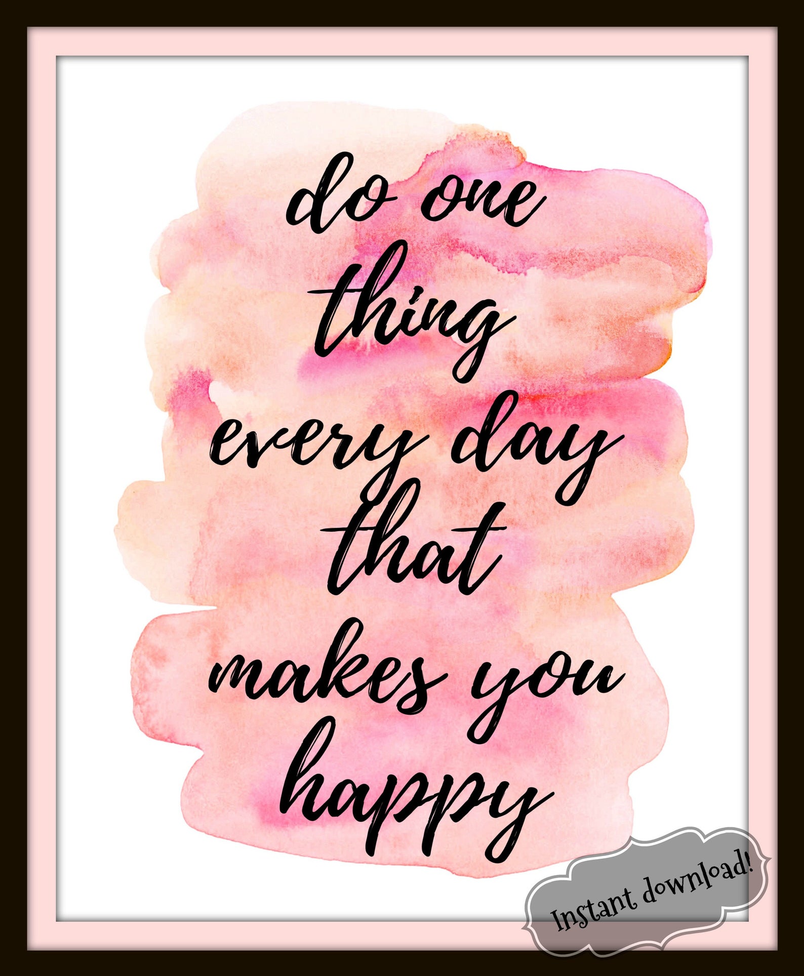 Printable Wall Art ~ Do One Thing Every Day That Makes You Happy ...