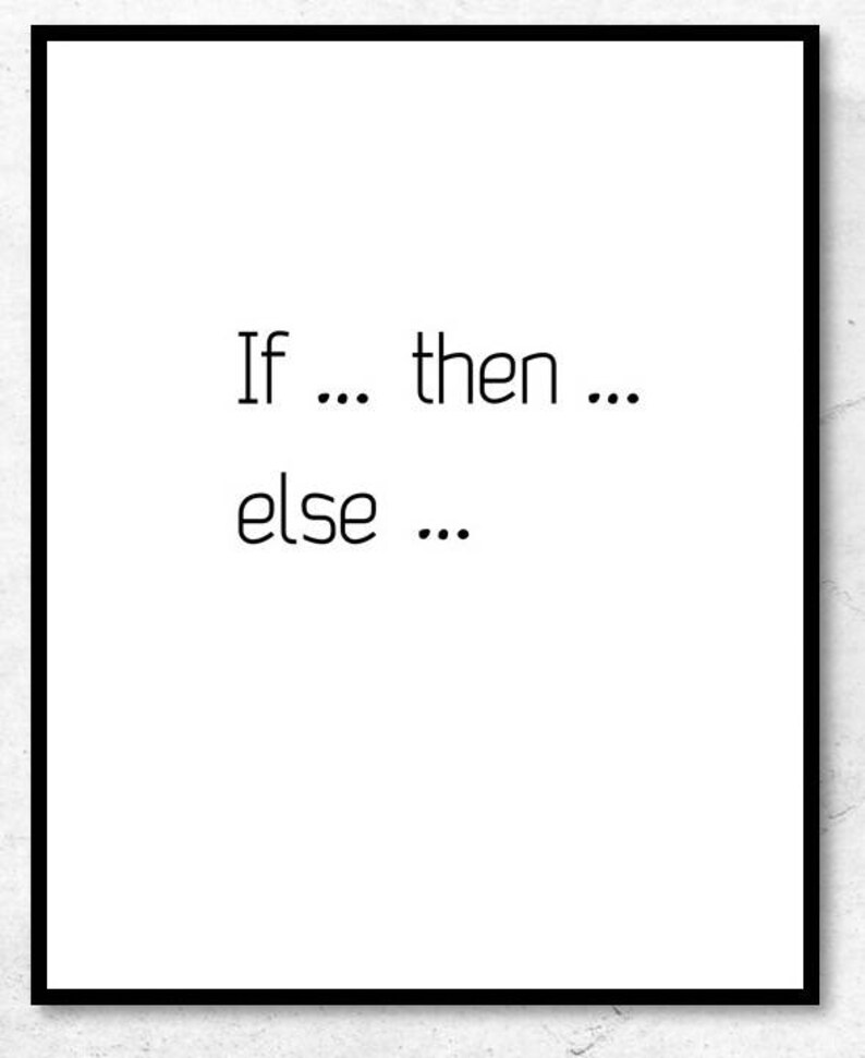 IF . THEN . ELSE . Funny Quote. Minimalist Decor, Printable Wall Art ...