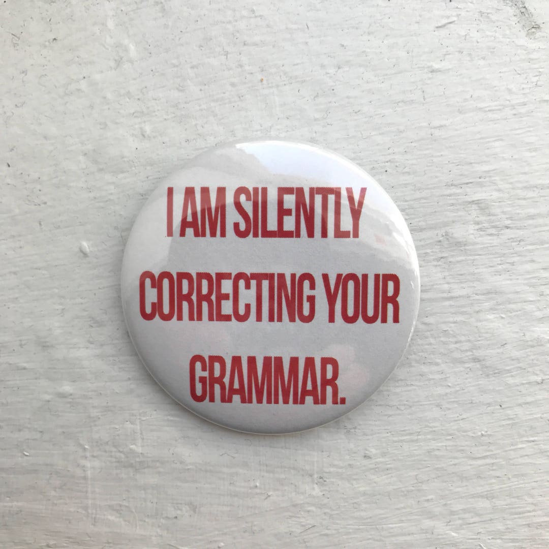 I Am Silently Correcting Your Grammar - 2.25" Pinback Button - Etsy