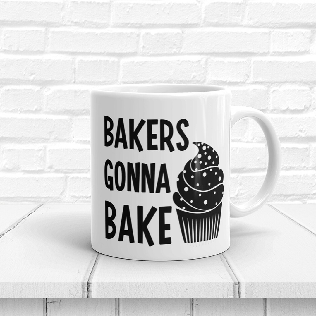 BAKERS GONNA BAKE Funny Mug, Cupcake Mug, Cool Bakers Mug, Funny ...