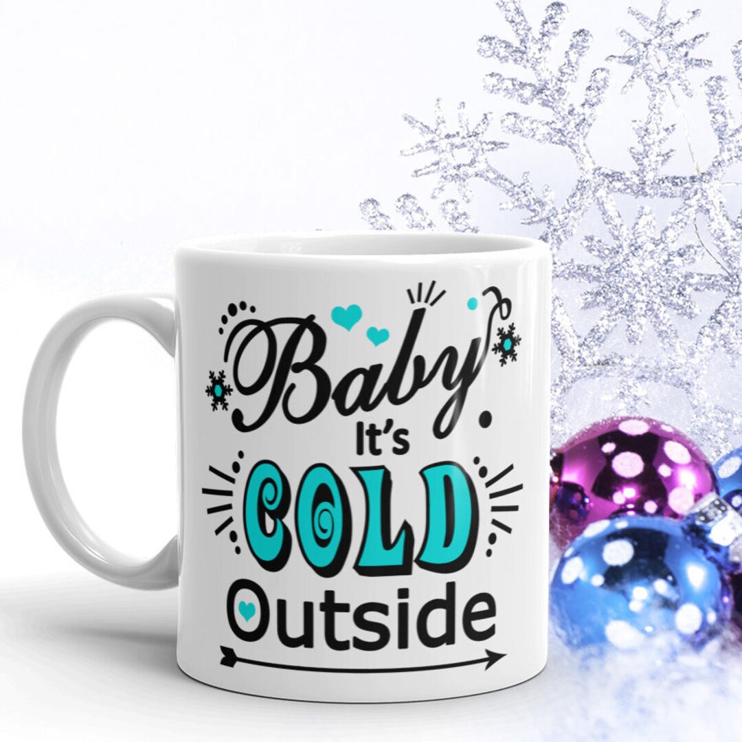 Baby It's Cold Outside Mug Christmas Coffee Mug Winter Mug Christmas ...