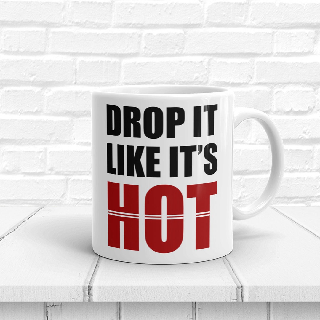 Drop It Like It's Hot Mug, Cool Mug, Hip Hop Mug, Cool Coffee Cup, Hip ...