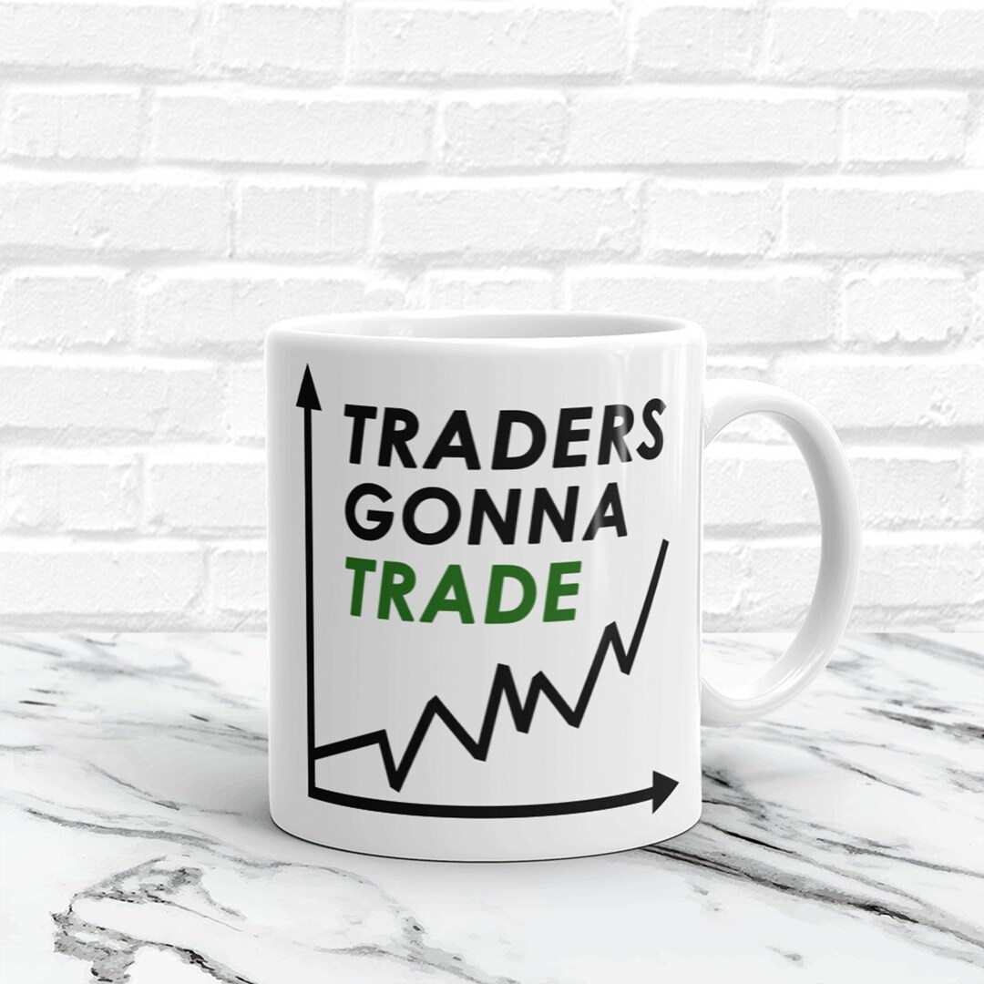 Traders Funny Mug TRADERS GONNA TRADE Coffee Mug Tea Cup Cool Gifts for ...