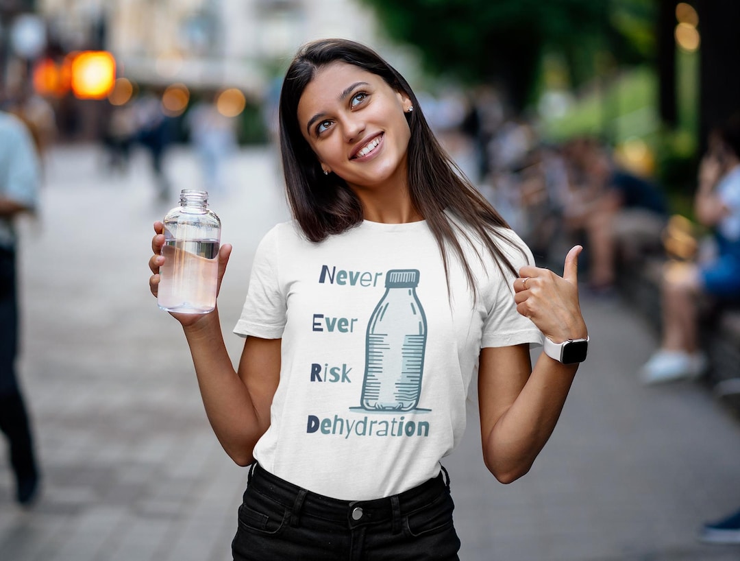 Never Ever Risk Dehydration T-shirt, Funny Water Bottle Quote Shirt ...