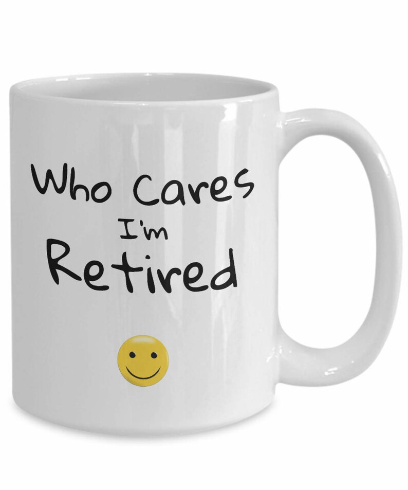 Retirement Coffee Mug Who Cares I'm Retired Coffee Mug Retirement Gift ...