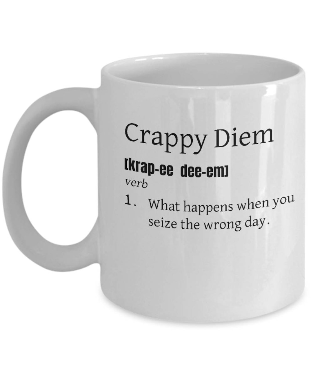 Funny Definition Coffee Mug Crappy Diem Seize the Wrong Day - Etsy