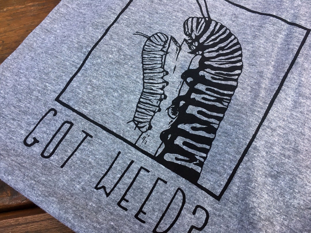 GOT WEED? Monarch Butterfly Caterpillar Milkweed T-shirt Tee Tank Gray ...