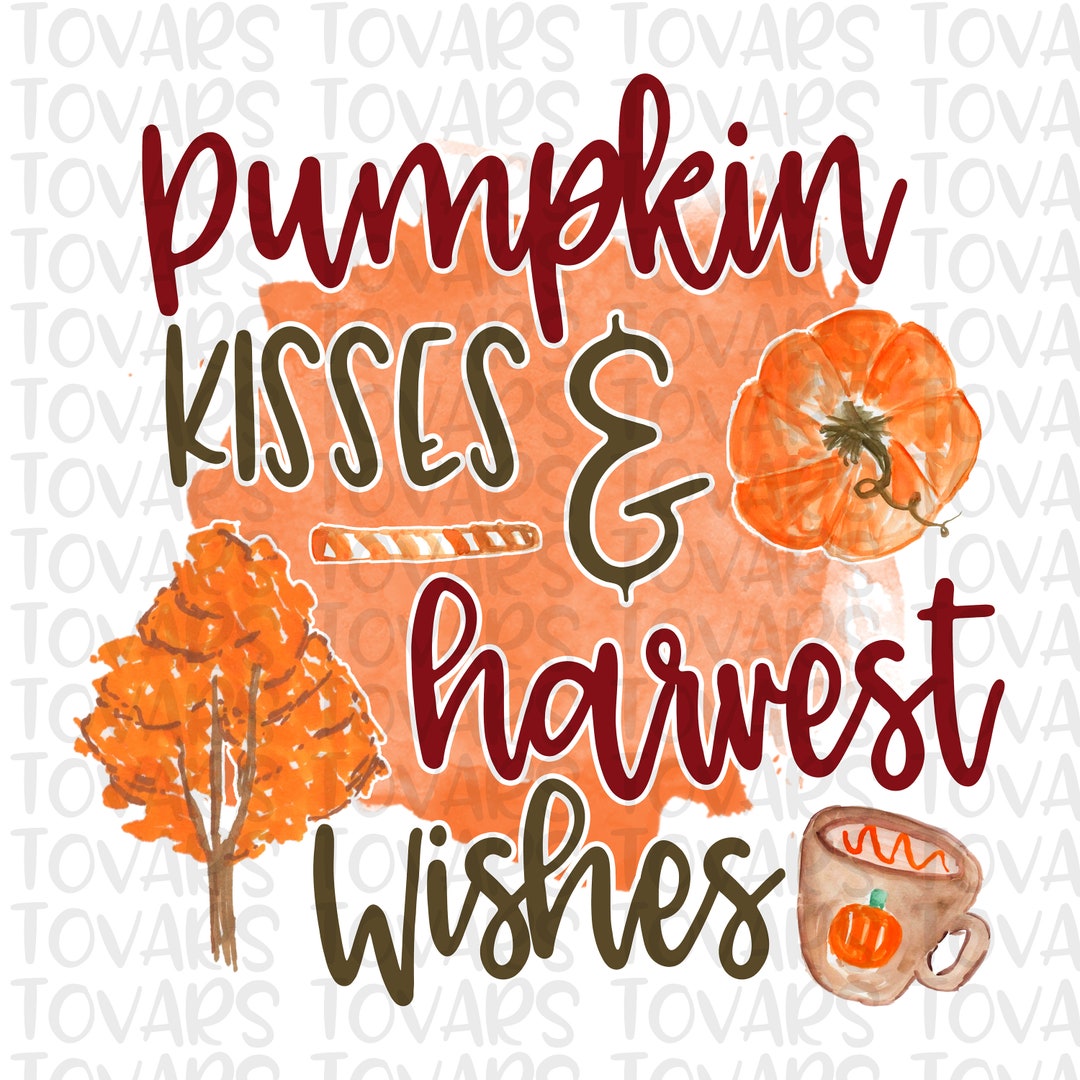 Pumpkin Kisses and Harvest Wishes Sublimation Download Pumpkin - Etsy