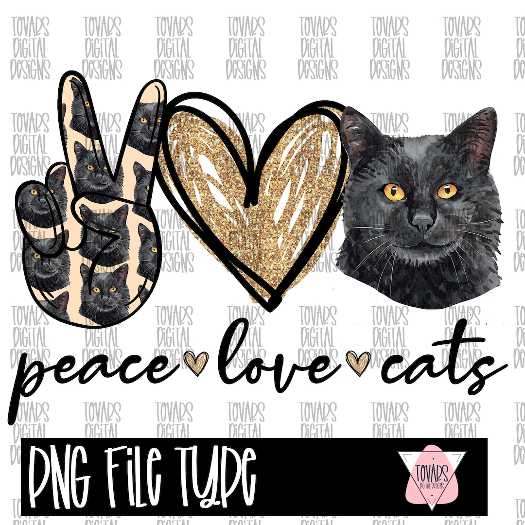 Peace Love Cats ,black Cat, Peace Love Cats Sublimation Png Digital ...