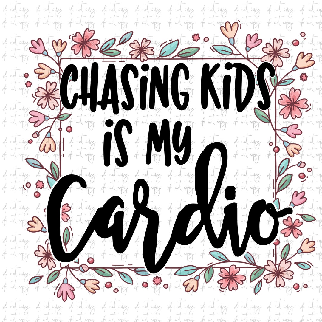 Chasing Kids is My Cardio PNG - Mom T-shirt Design (digital Download ...