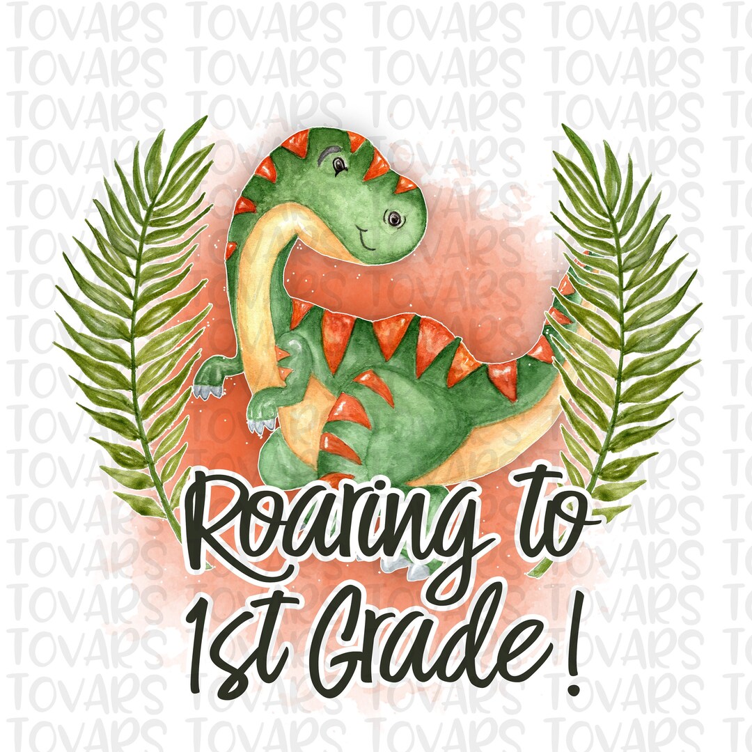 Roaring to 1st Grade Dinosaur Sublimation Download, School Sublimation ...