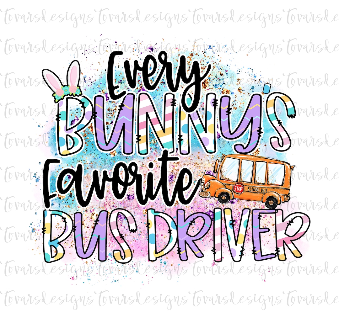 Every Bunny's Favorite Bus Driver Sublimation Download, Easter Bus ...
