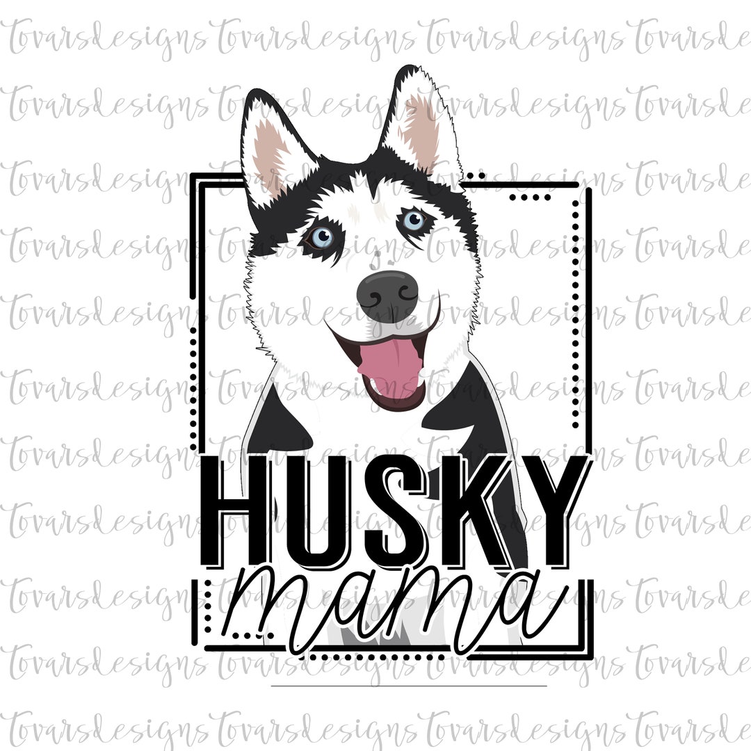 Husky Mama Sublimation Download, Husky Dog PNG File Instant Download ...