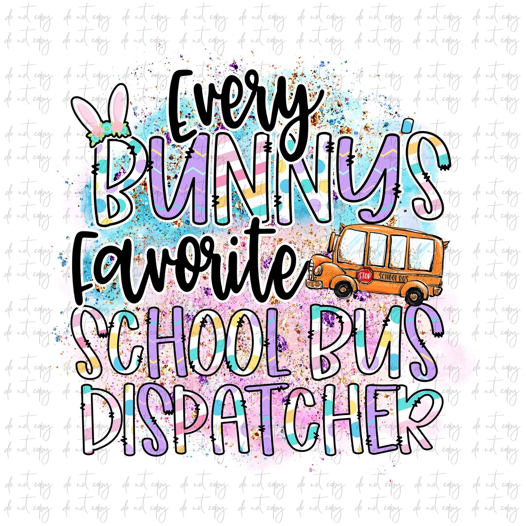 Every Bunny's Favorite School Bus Dispatcher Sublimation Download ...