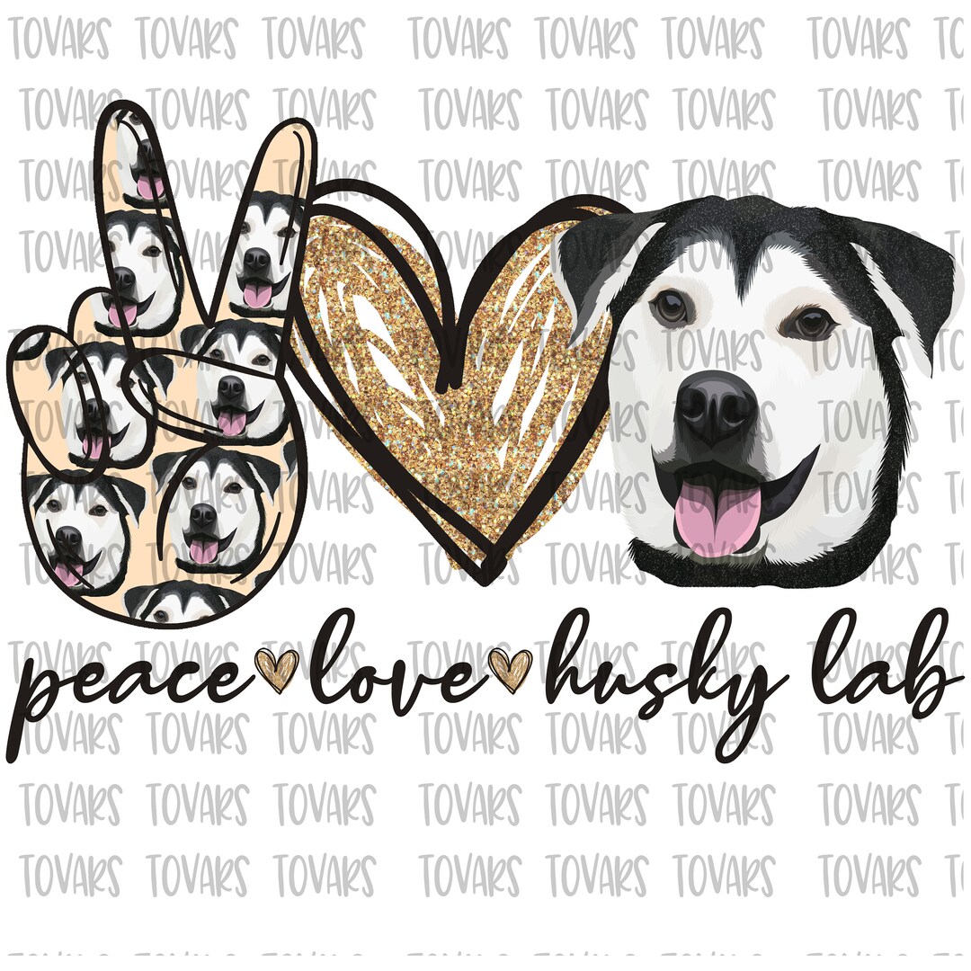 Peace Love Husky Lab , Mixed Breed Husky Labrador Sublimation Png ...