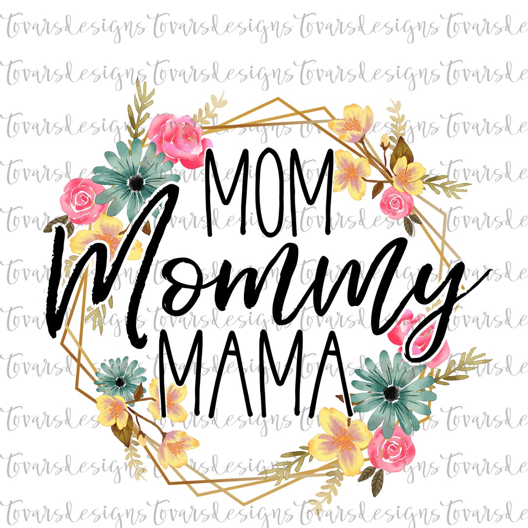 Mom Mommy Mama Sublimation Png File, Sublimation Download, Mom PNG File ...