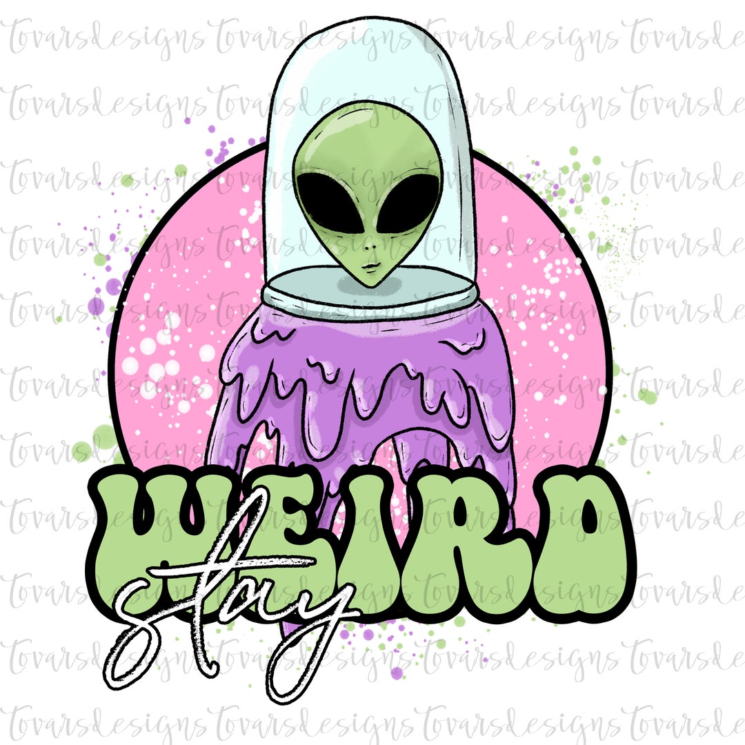 Stay Weird Alien, Sublimation Design Download, Alien Theme, Galaxy ...