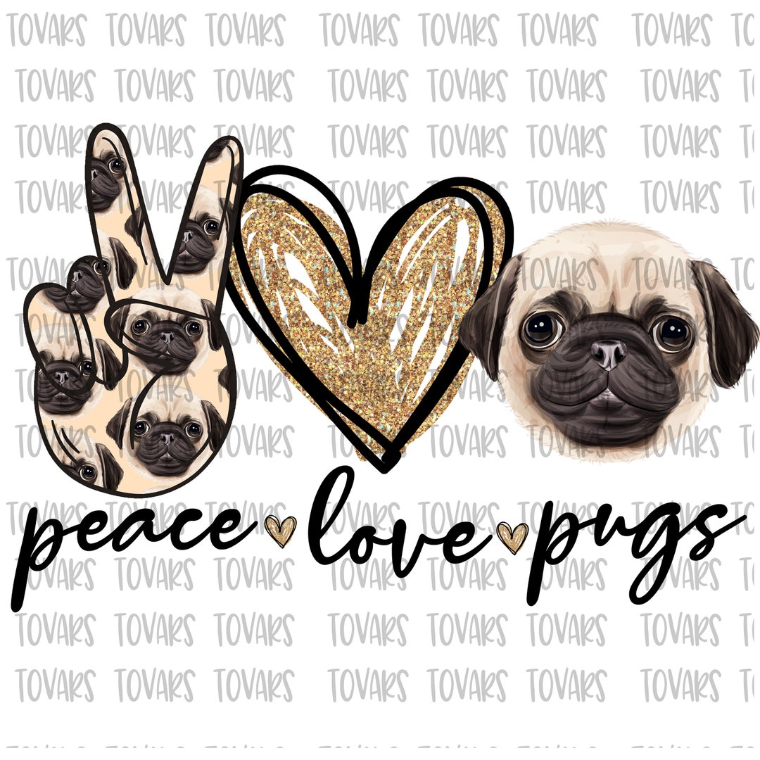 Peace Love Pugs Sublimation Png Digital Download, Pug Png, Pugs PNG ...