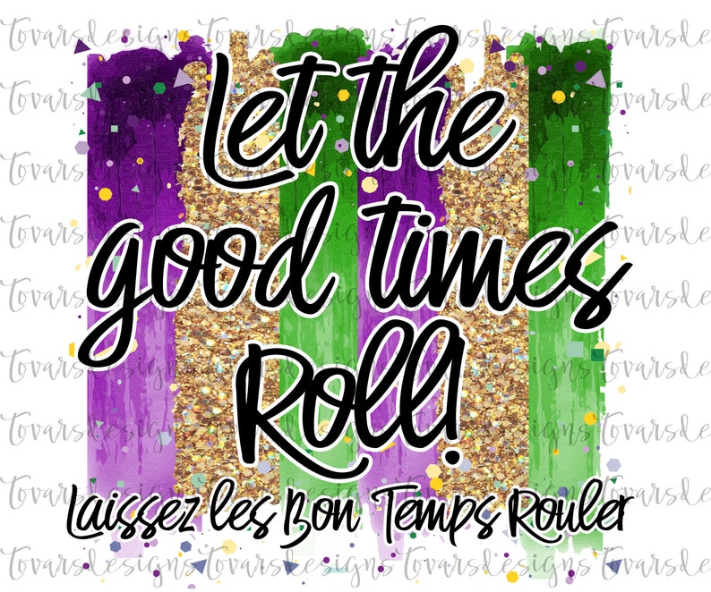 Let The Good Times Roll Mardi Gras Sublimation Png Design Etsy