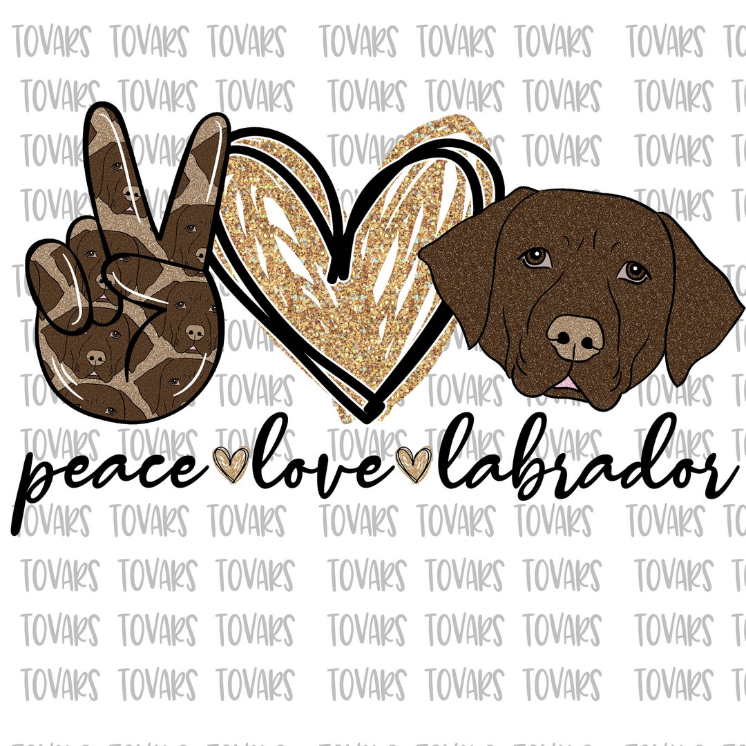 Peace Love Labrador , Chocolate Lab Sublimation Png Digital Download ...