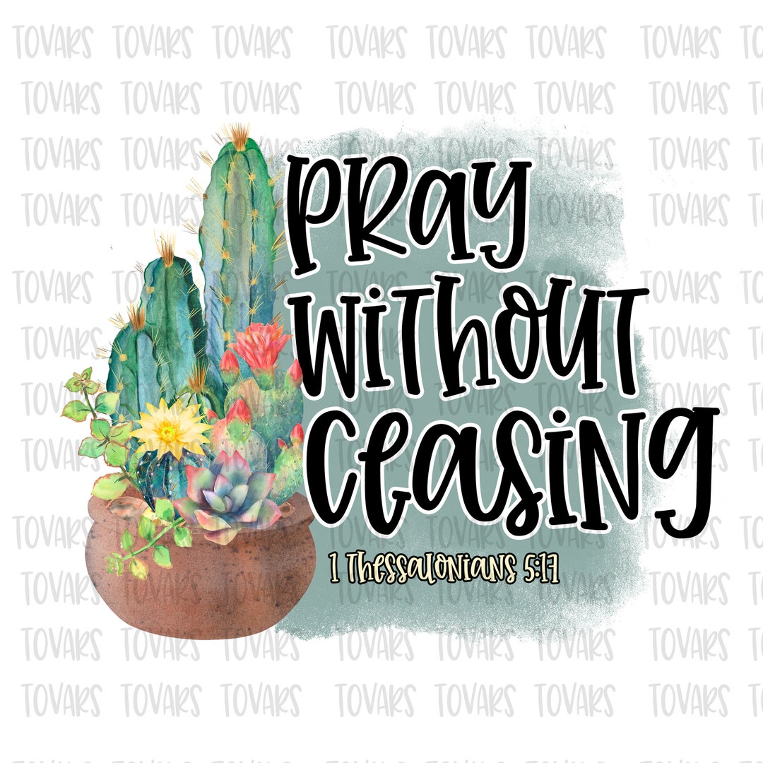 Pray Without Ceasing 1 Thessalonians 5 17 Succulents Cactus Sublimation ...