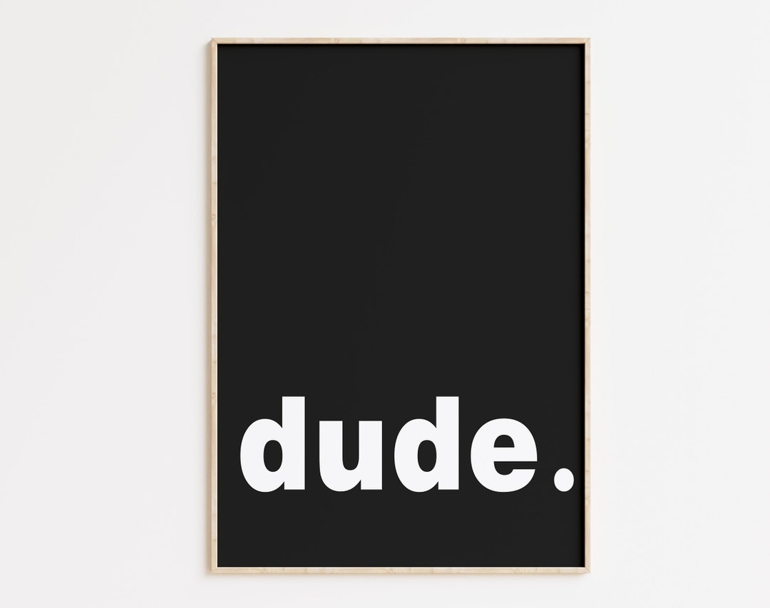 Dude Print, Dude Poster, Dude Printable Wall Art, Typography Poster ...