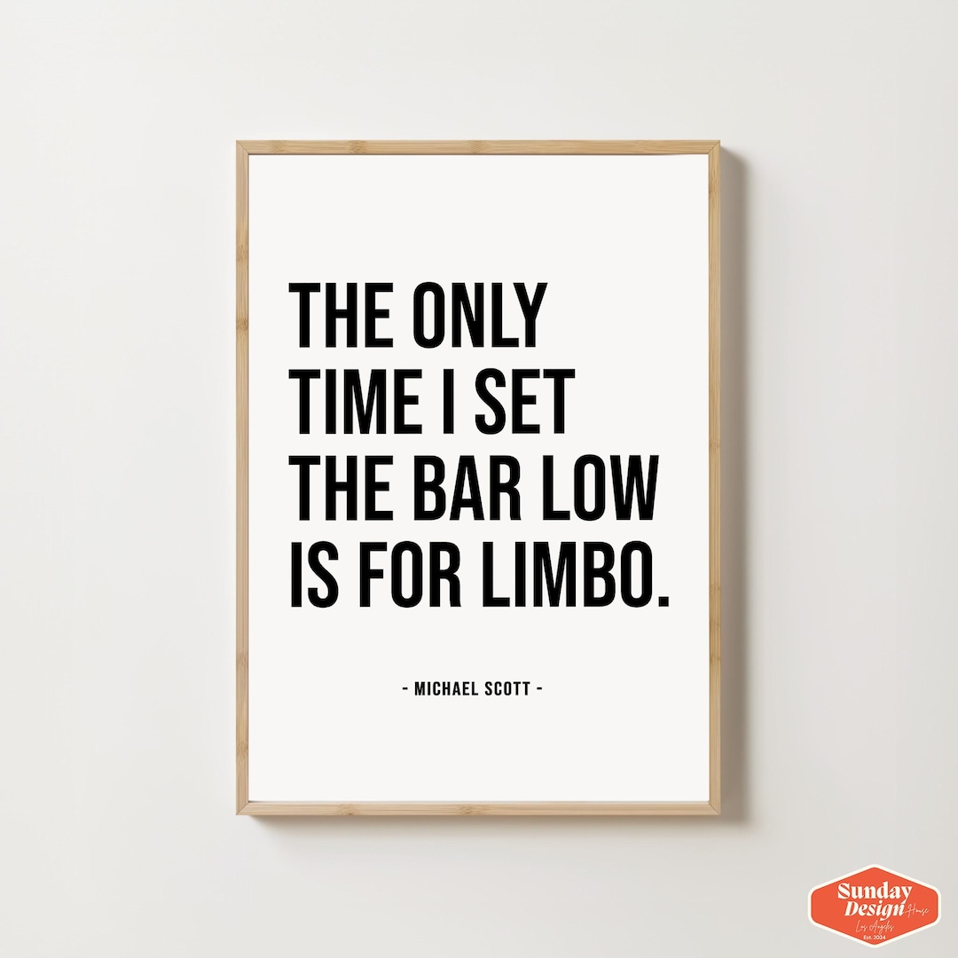 The Only Time I Set the Bar Low is for Limbo, Michael Scott Quote, the ...