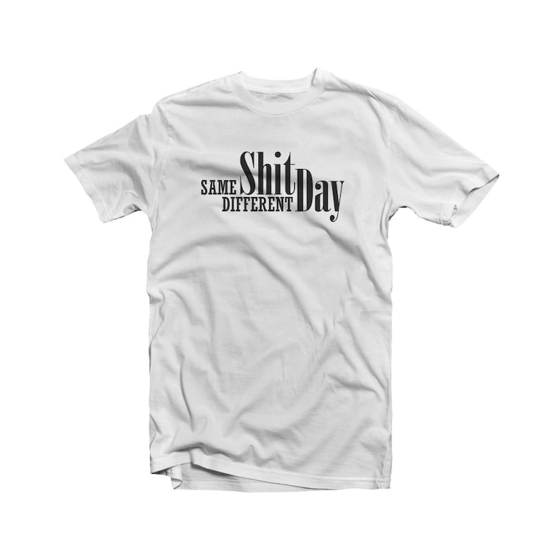 Same Shit Different Day T-shirt All Day Every Day Ambitious | Etsy