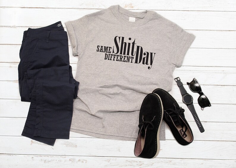 Same Shit Different Day T-shirt All Day Every Day Ambitious - Etsy