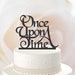 Wedding Cake Topper - Once Upon a Time, Acrylic Cake Topper [CT52] - Etsy